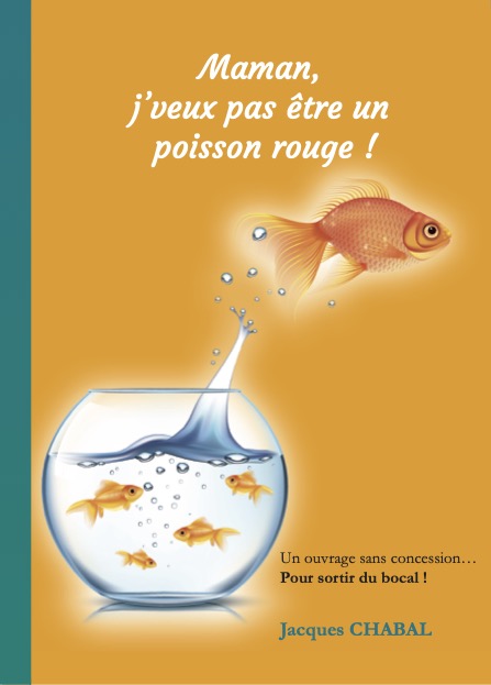 chabal jacques : Maman, j'veux pas être un poisson rouge